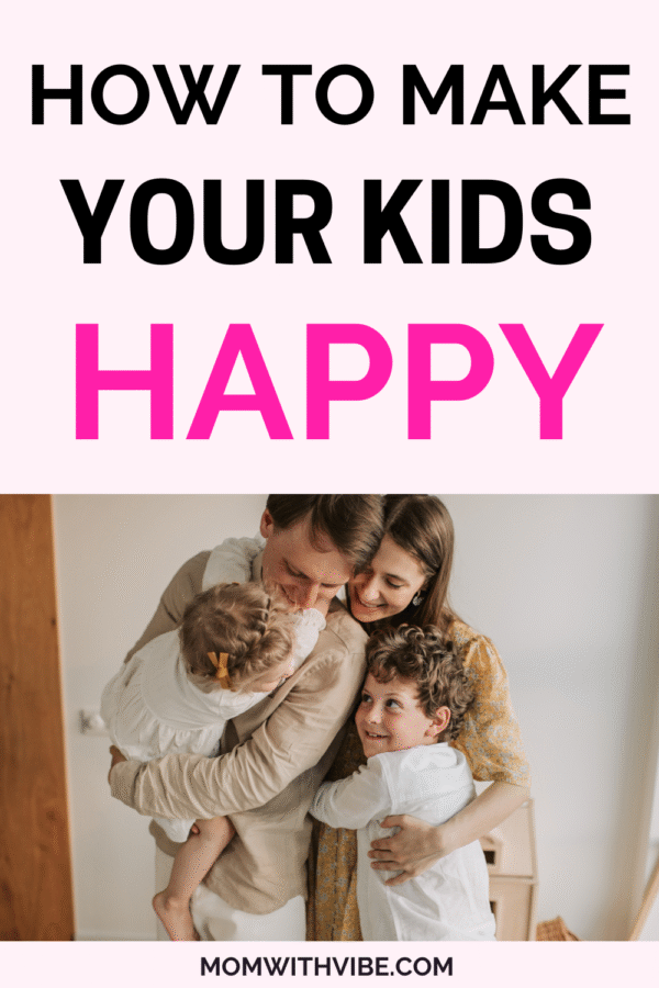 How To Make Your Kids Happy - Mom With Vibe