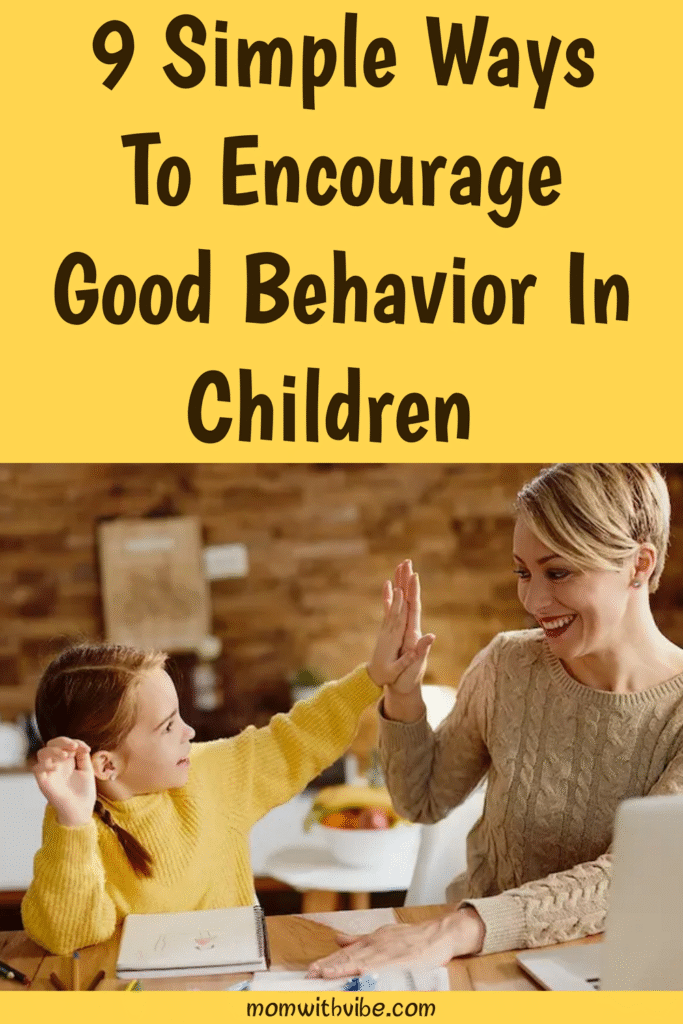 9 Simple Ways To Encourage Good Behavior In Children - Mom With Vibe
