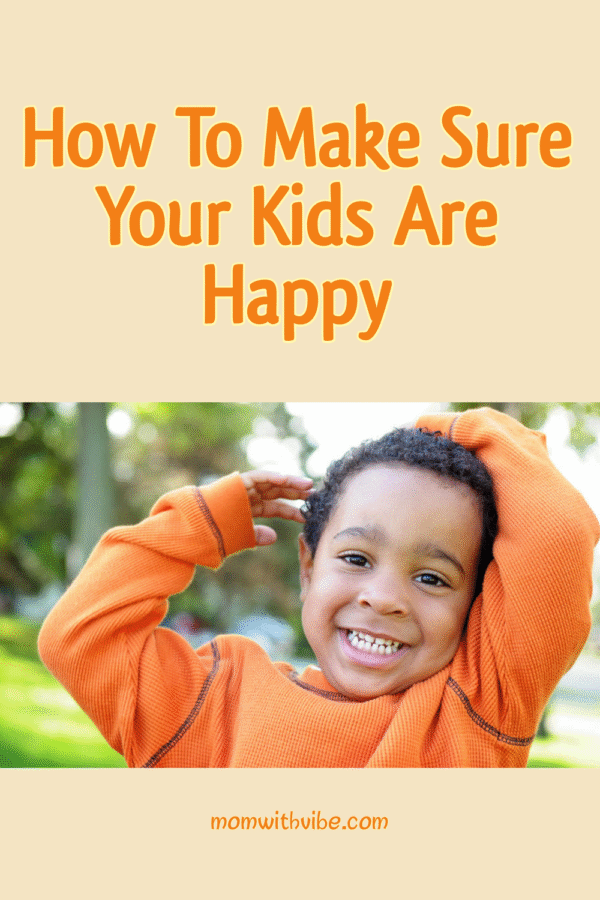 How To Make Sure Your Kids Are Happy - Mom With Vibe